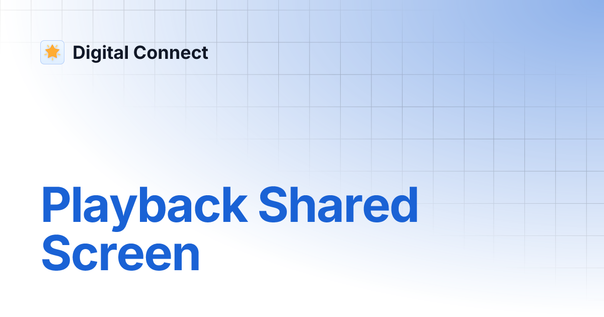 Playback Shared Screen | Digital Connect